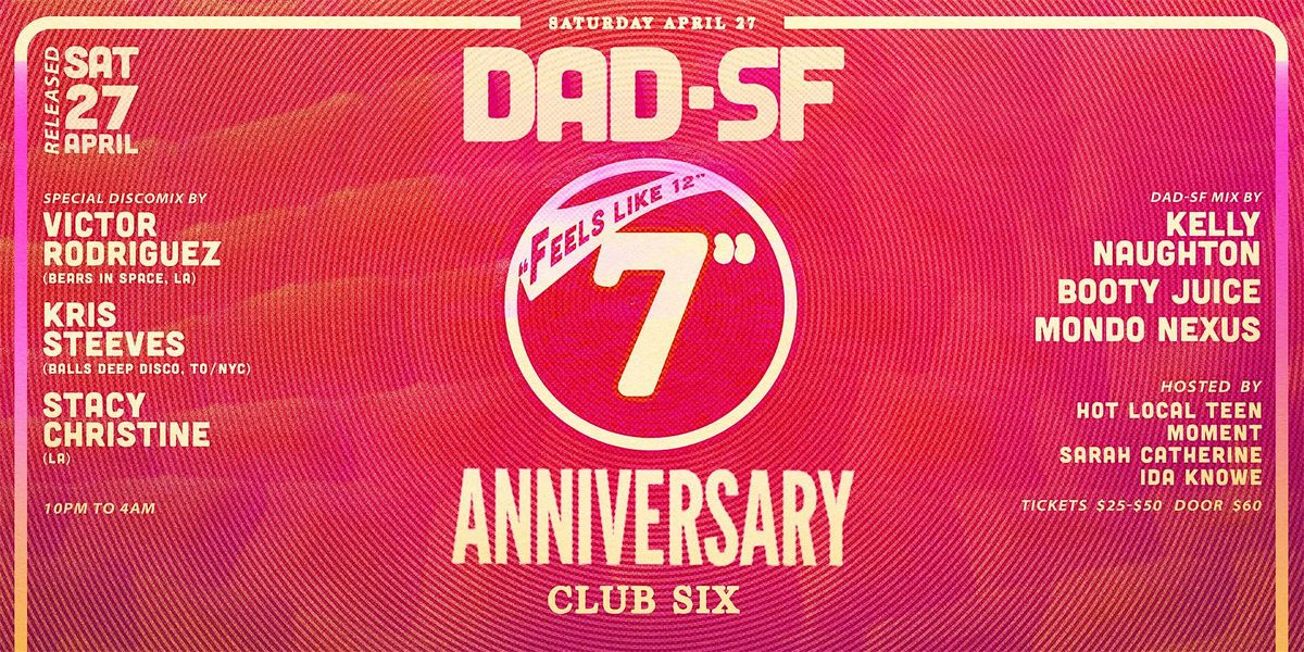 DAD 7 YEAR ANNIVERSARY @ Club 6!, Club Six, San Francisco, 27 April to ...