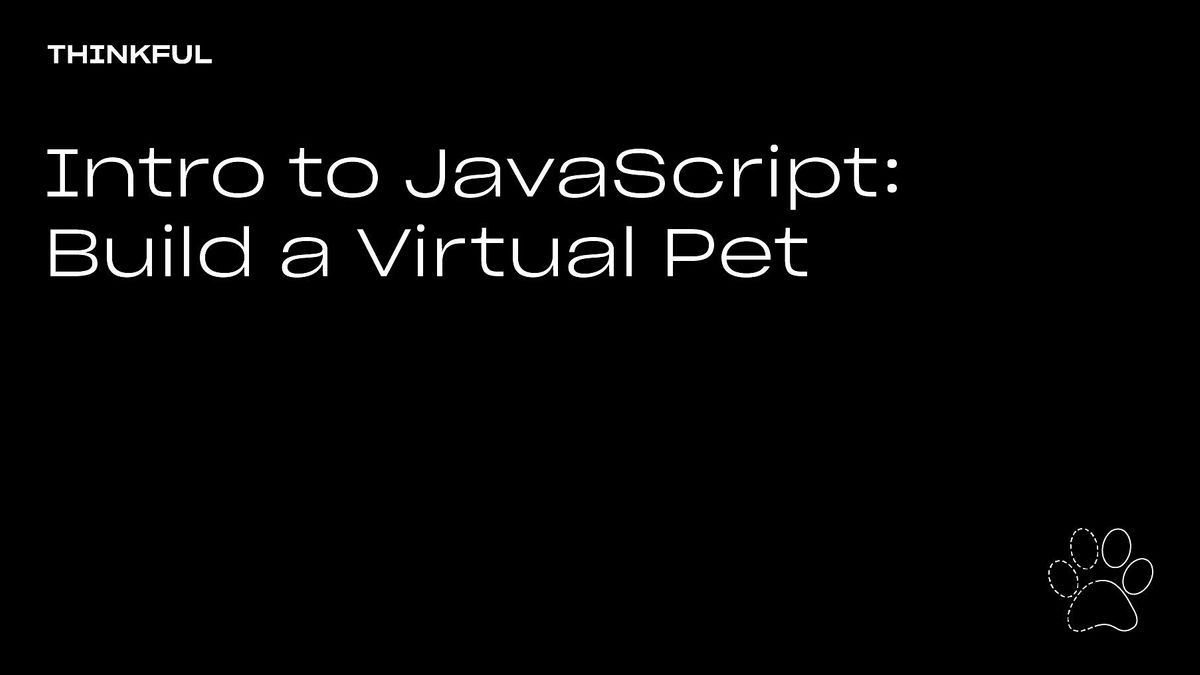 Thinkful Webinar || Intro to JavaScript: Build a Virtual Pet, Thinkful ...
