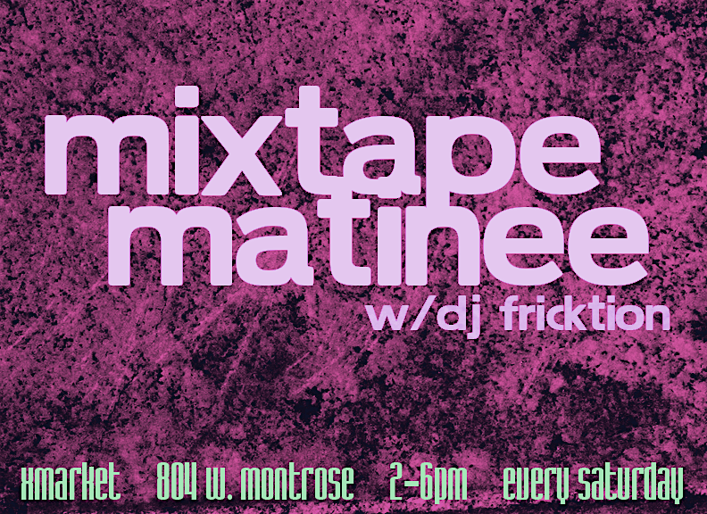 Mixtape Matinee w/ DJ Fricktion, XMarket Uptown, West Montrose Avenue ...
