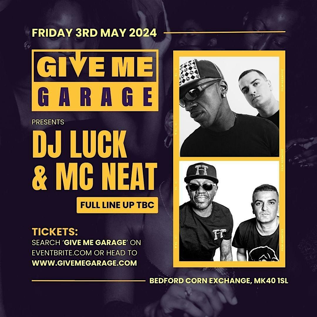 Give Me Garage Presents DJ LUCK & MC NEAT, Bedford Corn Exchange, 3 May ...