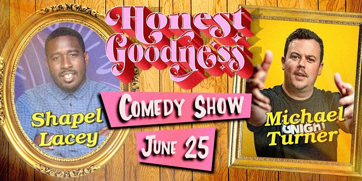 Honest Goodness Comedy Show featuring Shapel Lacey and Michael Turner ...