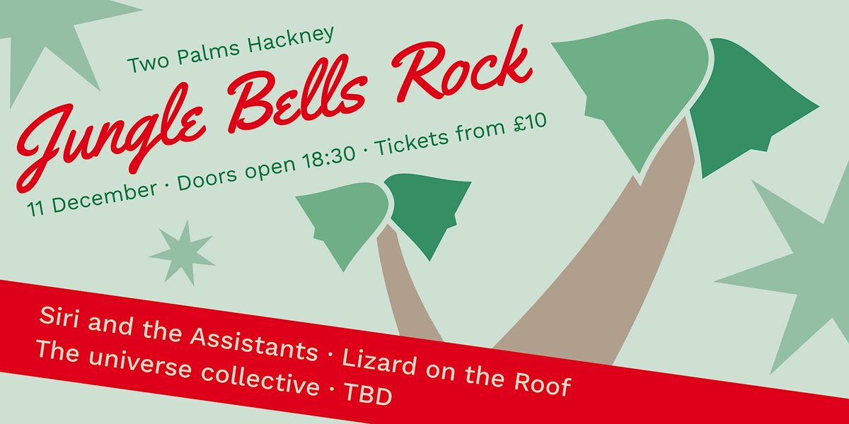 Jungle Bells Rock, TWO PALMS, London, 11 December to 12 December ...