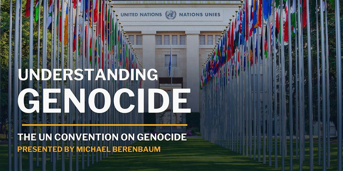 Understanding Genocide: The UN Convention on Genocide, August 14 2024 ...