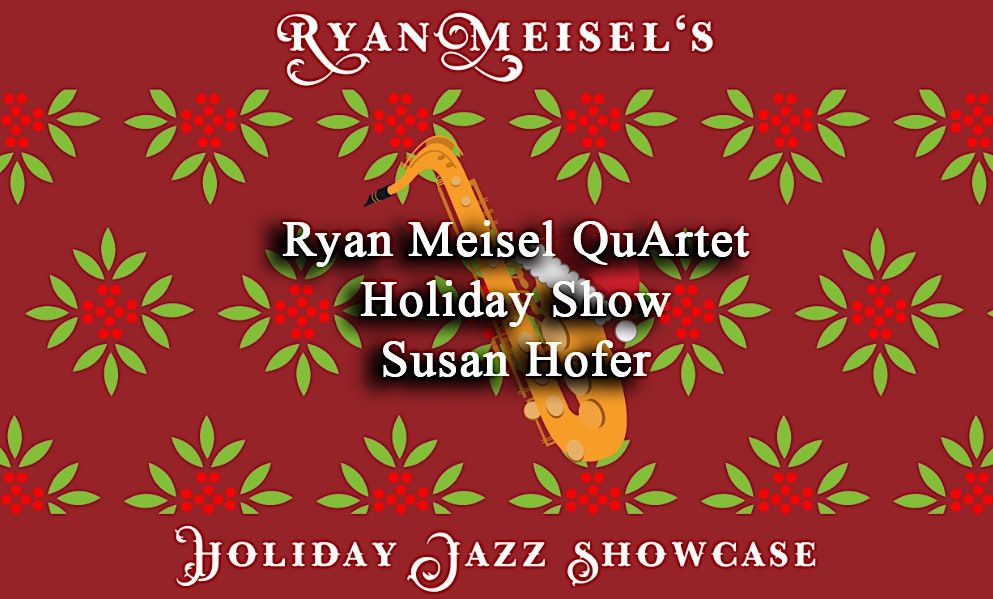RYAN MEISEL QUARTET. HOLIDAY JAZZ SHOW WITH SUSAN HOFER, The North ...