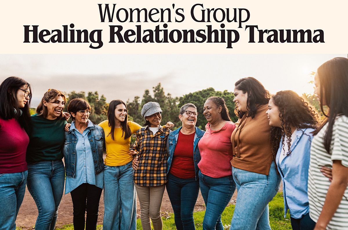 Womens Group - Healing from Relationship Trauma, August 16 2023 ...