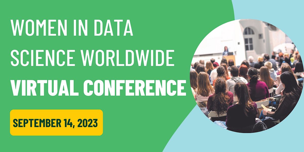 Women In Data Science Worldwide Virtual Conference 2023 September 14 2023 Online Event