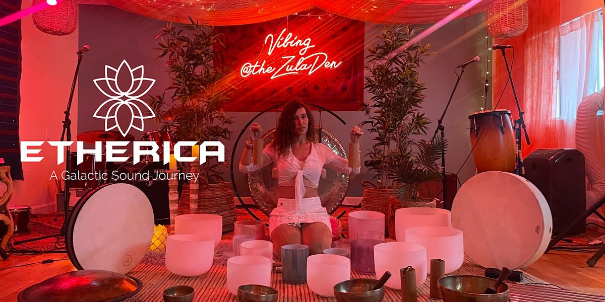 ETHERICA- Galactic Sound Journey at the Zula Den- LOVE Activation, Zula ...