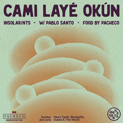 Hens Teeth HIFI Presents DJ Cami Layé Okún (NTS), Hen's Teeth, Dublin 8 ...