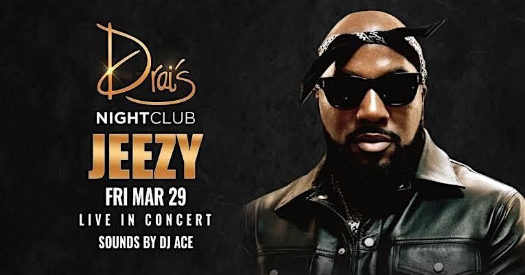 DRAIS Presents JEEZY LIVE || Friday {March 29th,2024!}, Drai's ...