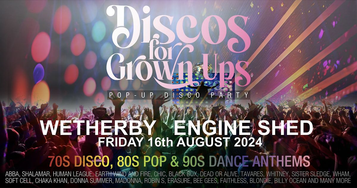 Discos for Grown ups 70s, 80s and 90s disco party Engine Shed WETHERBY ...