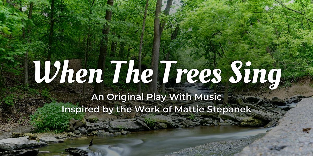 When the Trees Sing, Washington Street United Methodist Church, Columbia, 8 June to 9 June ...