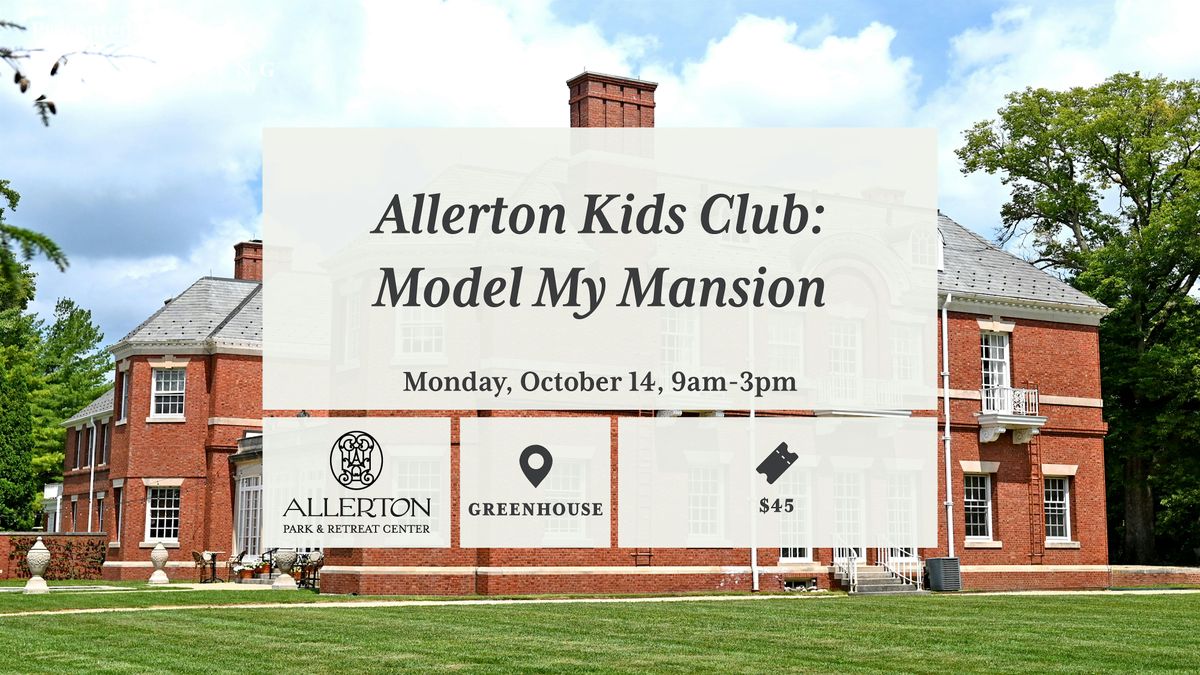Allerton Kids Club: Model My Mansion, Allerton Park & Retreat Center ...