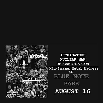 Archagathus / Nuclear Man / Defenestration, Blue Note Park, Winnipeg ...