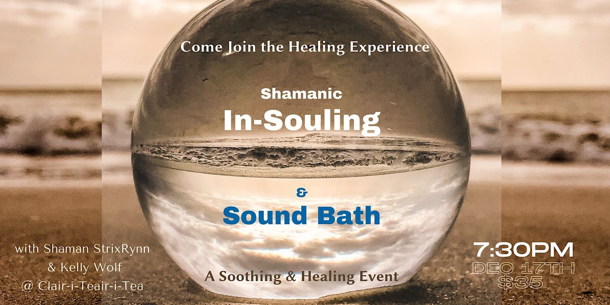 Shamanic In-Souling with Soundbath, Clair-i-tea, Edmonton, 17 December ...