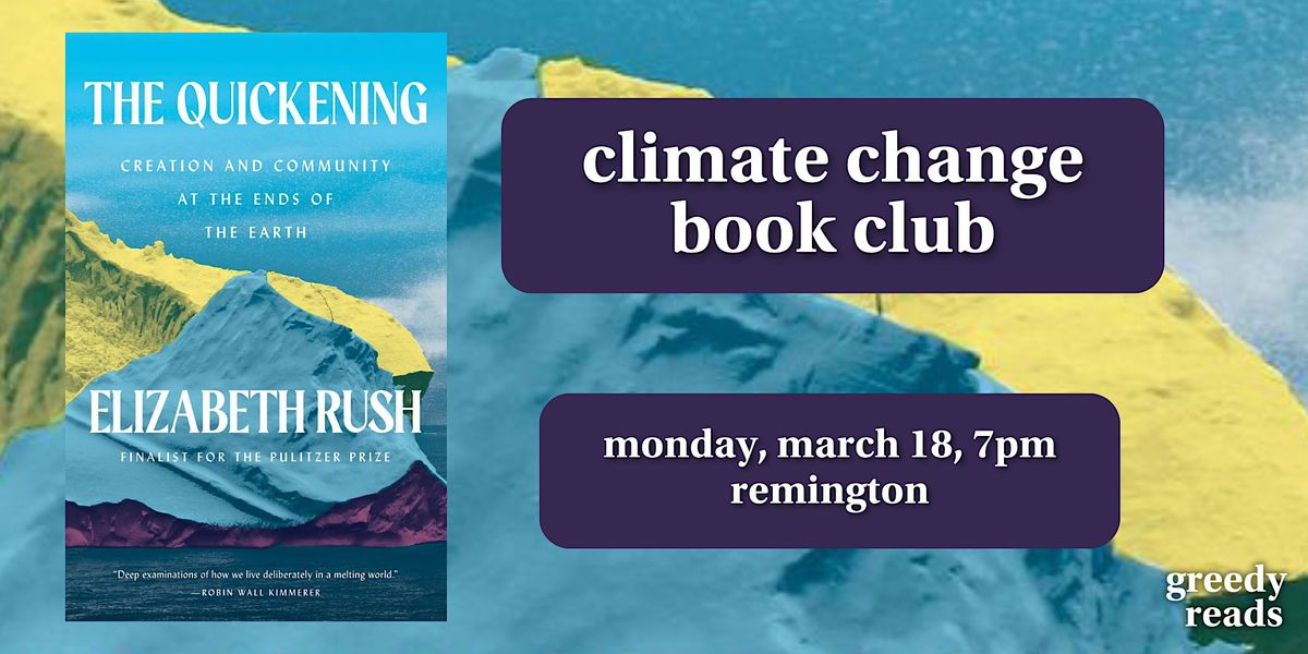 Climate Change Book Club - "The Quickening" by Elizabeth Rush, Greedy ...