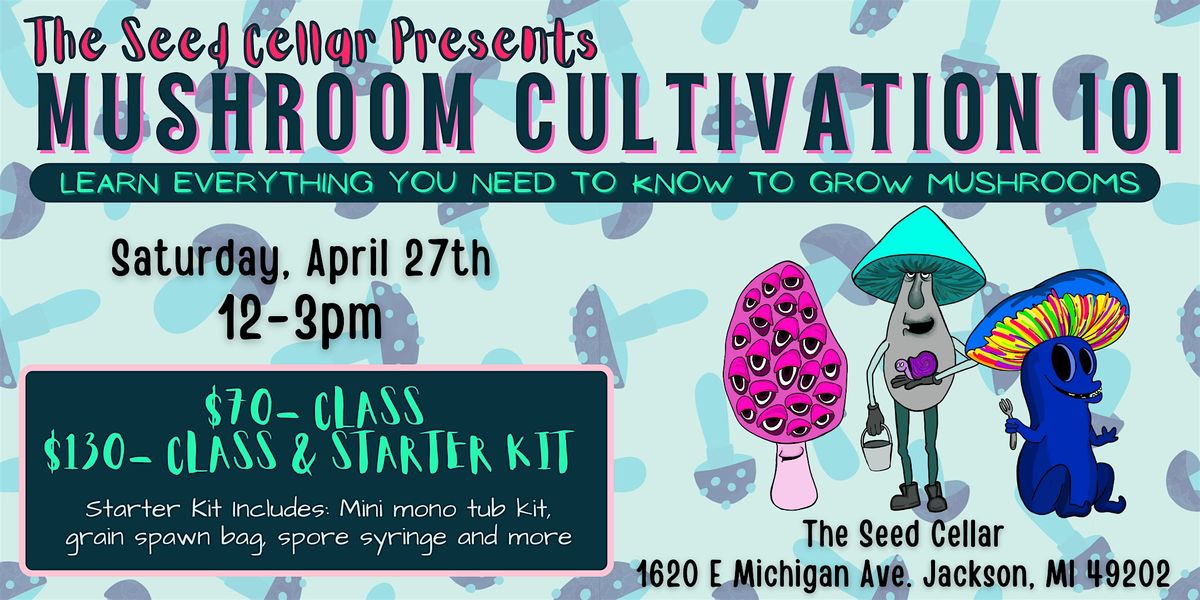April Beginner Mushroom Grow Class, The Seed Cellar, Jackson, 27 April ...
