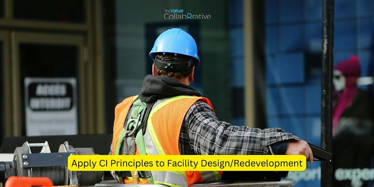 Apply CI Principles to Facility Design/Redevelopment, September 19 2024 ...