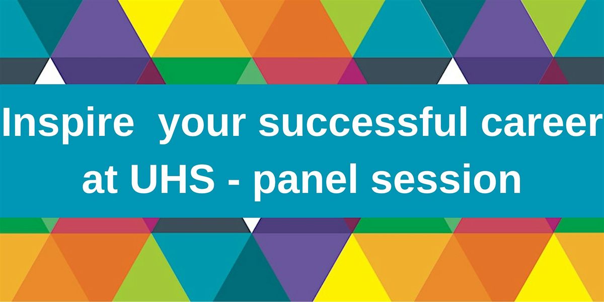 Inspire your successful career at UHS - advice and panel session ...