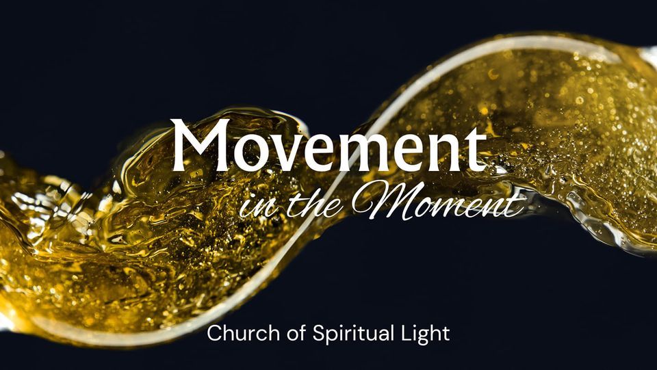 Sunday Ceremony: Movement in the Moment, Church Of Spiritual Light ...