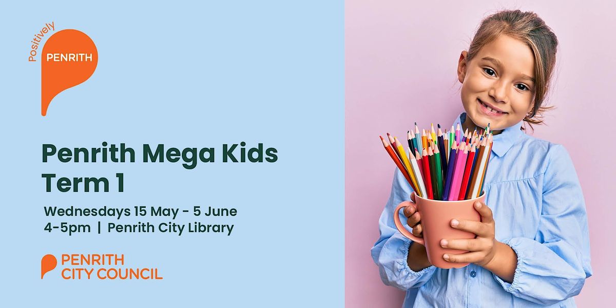 Penrith Mega Kids: 6-11yo, Penrith City Library, 15 May to 5 June ...