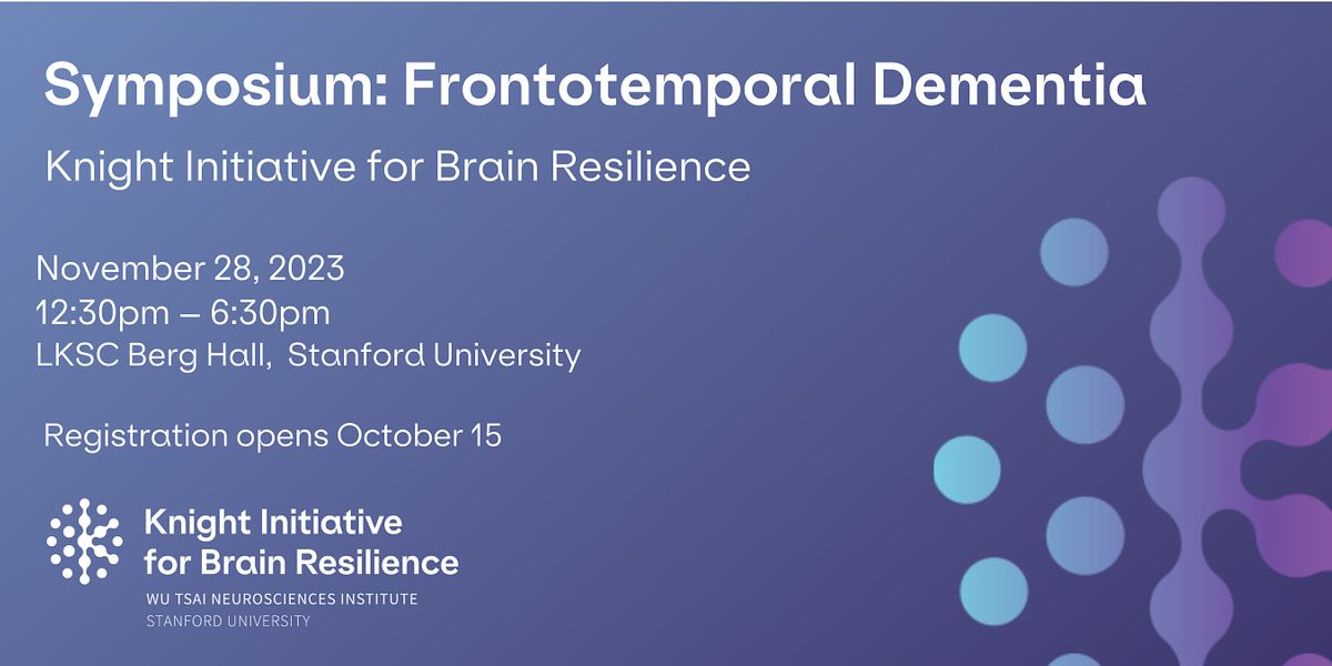 Brain Resilience Symposium: Frontotemporal Dementia, Li Ka Shing Conference Center (2nd floor ...