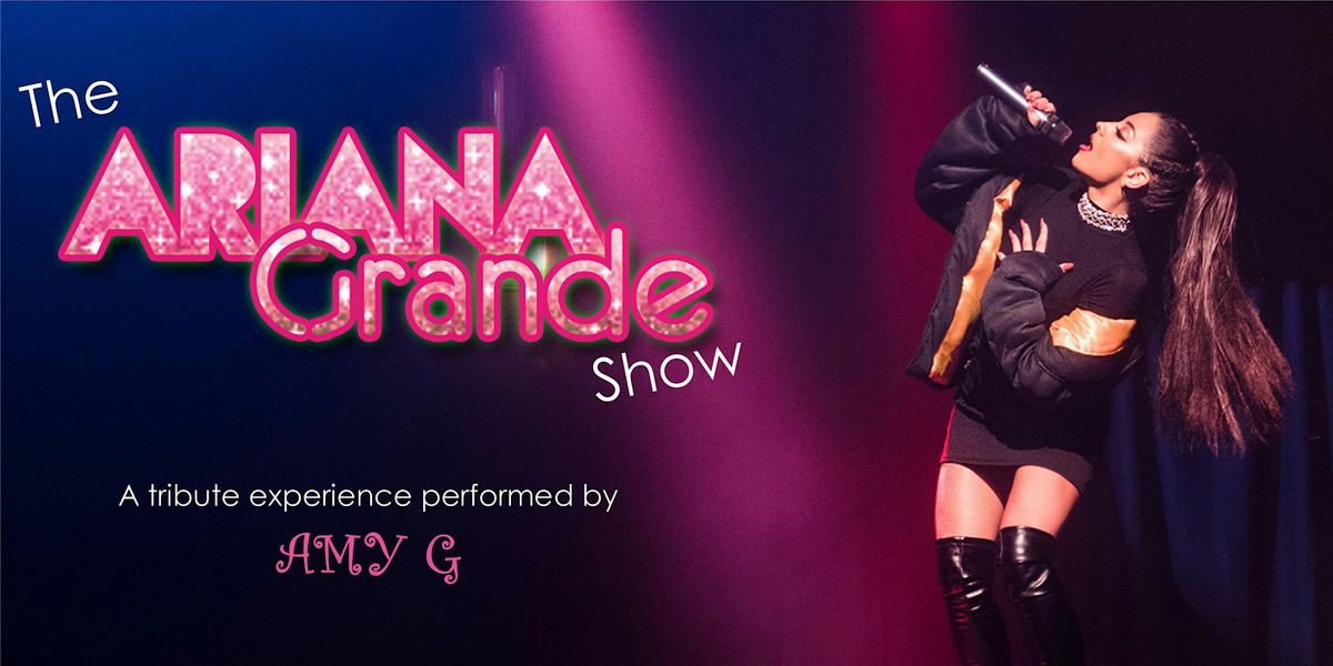 The Ariana Grande Show - Tribute Experience, The Star Room, St Saviour ...