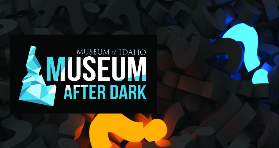 Museum After Dark: Trivia Night, Museum of Idaho, Idaho Falls, 30 June ...