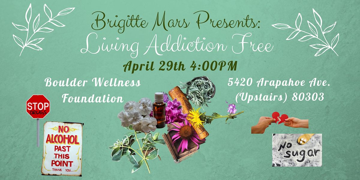 Living Addiction Free with Brigitte Mars, Boulder Wellness Foundation ...