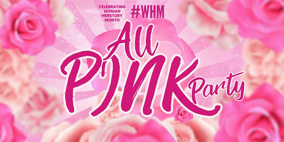All Pink Party - (Womens Herstory Month Tribute), Divine Sol Sundays ...