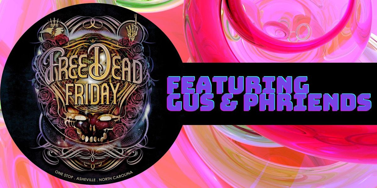 Free Dead Friday ft. Gus & Phriends at The One Stop - FRIDAYS, WEEKLY ...