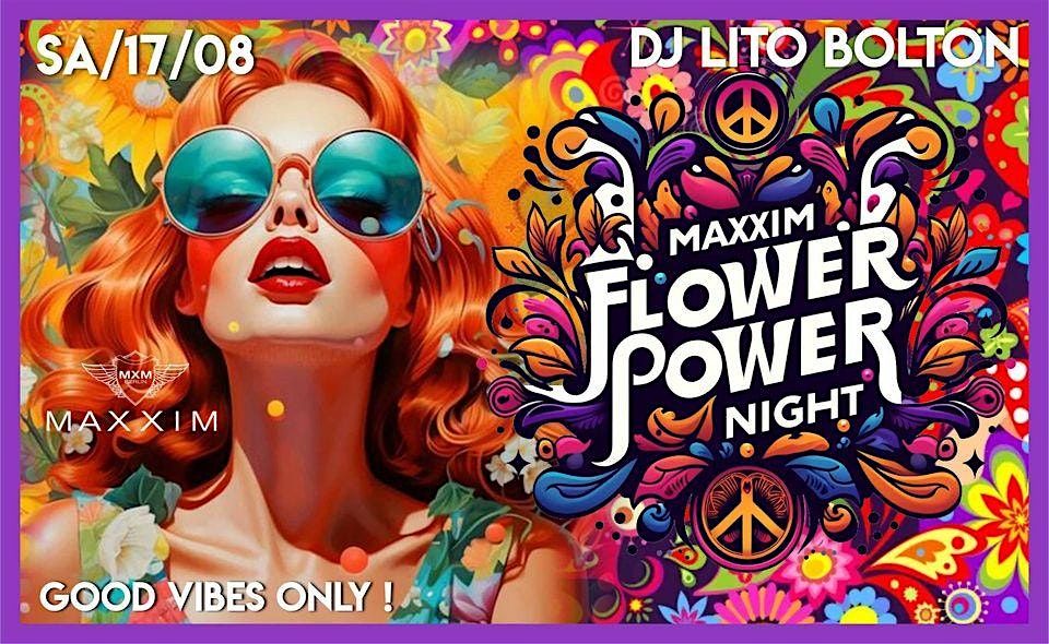 the MAXXIM FLOWER POWER NIGHT - Forever Young 22:30 - 05:00, MAXXIM ...