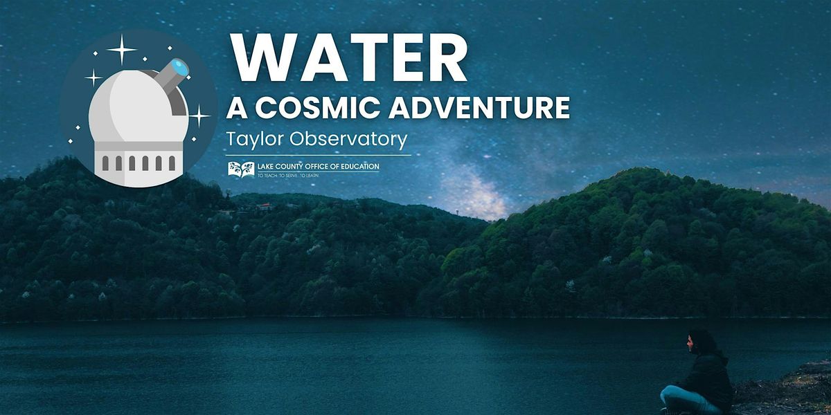 Taylor Observatory - Water, A Cosmic Adventure, Taylor Observatory ...