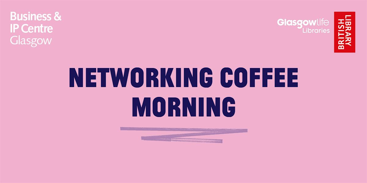 Business Networking Coffee Morning, The Mitchell Library, Glasgow, 19 ...