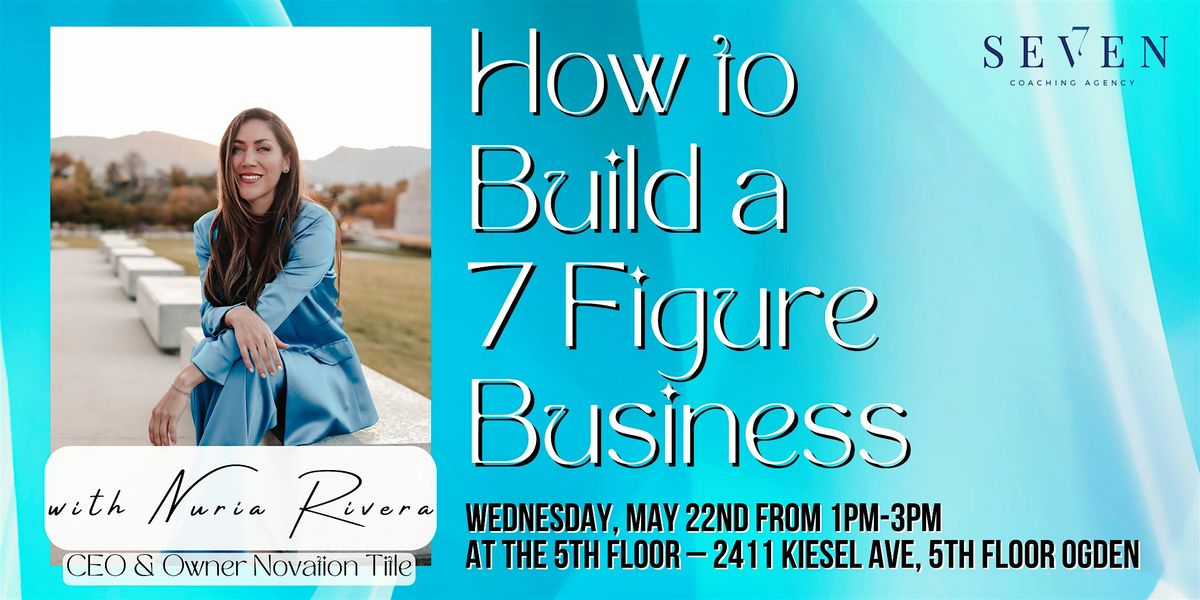 How to Build a 7 Figure Business with Nuria Rivera, The 5th Floor Studio, Ogden, 22 May 2024 ...