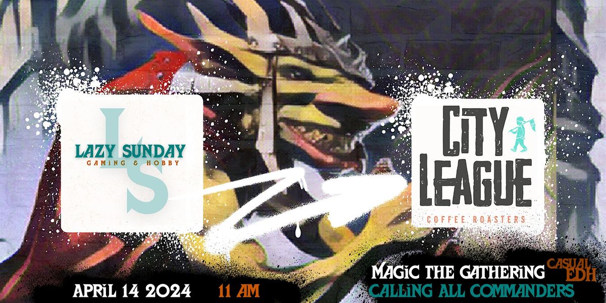 Lazy Sunday-Calling all Commanders EDH/MTG@ City League Coffee Roasters ...