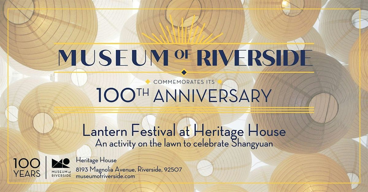Museum of Riverside - Lantern Festival at Heritage House, Riverside ...