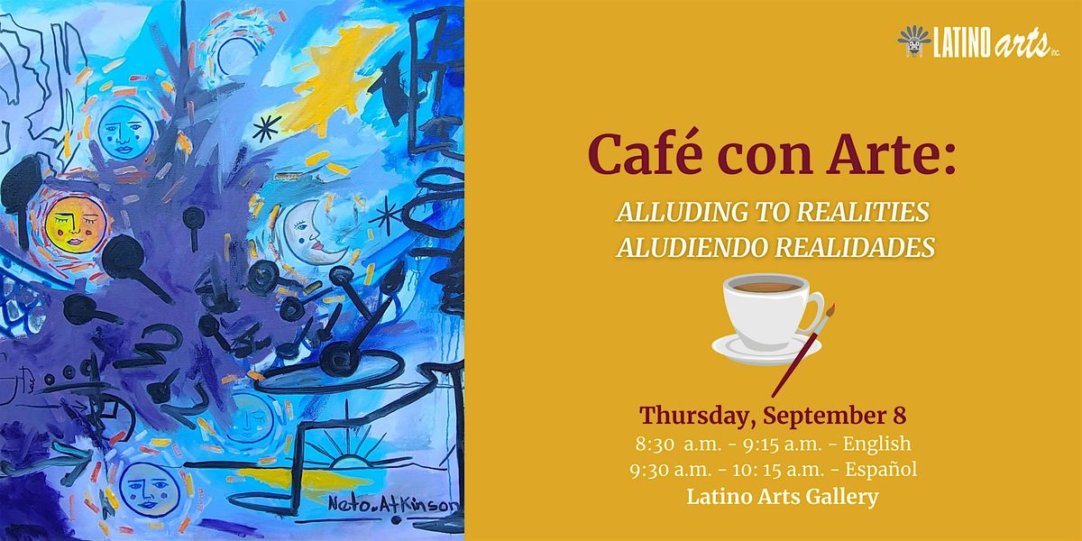 Café con Arte: Alluding To Realities- Aludiendo Realidades, Latino Arts ...