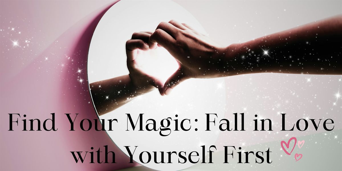Find Your Magic: Fall in Love with Yourself First -Chicago, Virtual via ...