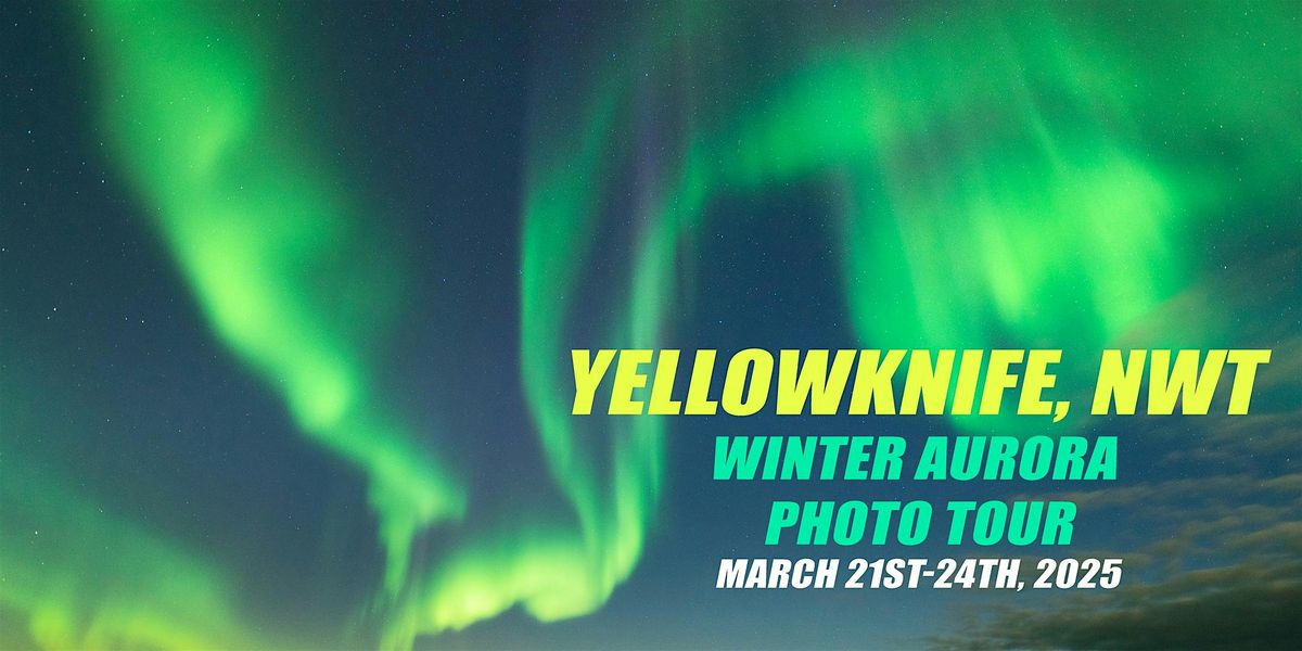 2025 Yellowknife Winter Aurora Chasing Photo Tour, Yellowknife, 21 ...