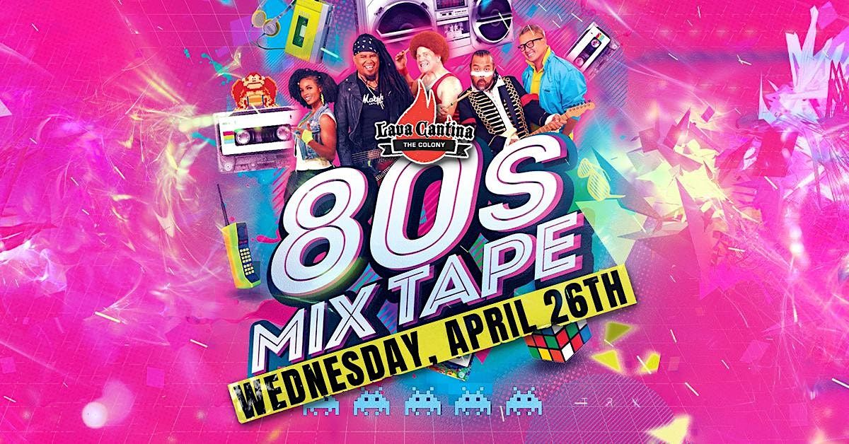 80s Mix Tape LIVE at Lava Cantina, Lava Cantina, The Colony, 26 April ...