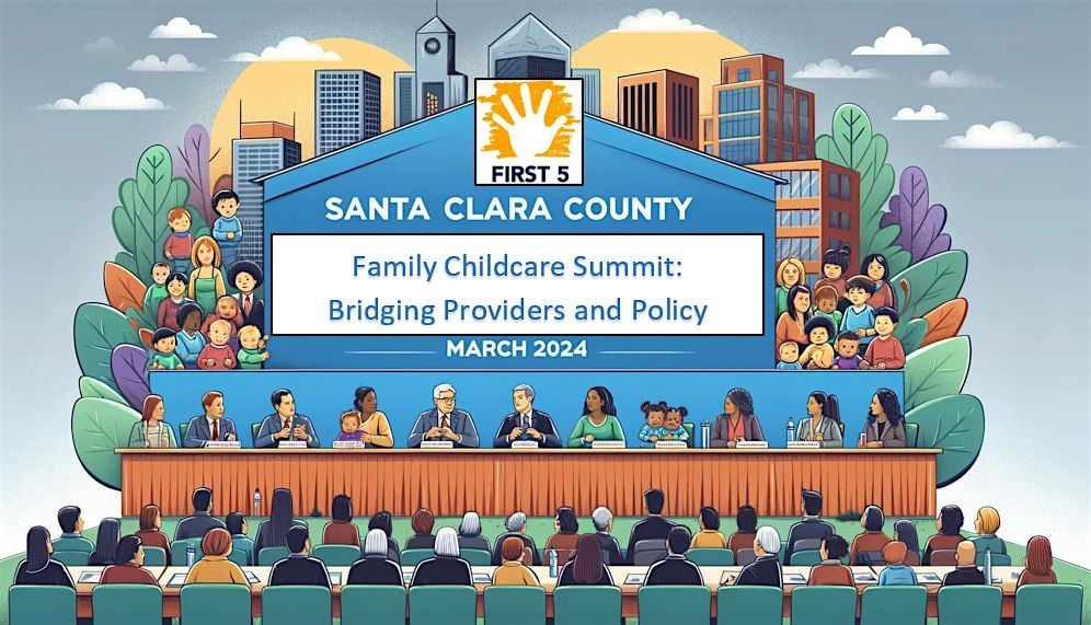 Santa Clara County Family Childcare Summit: Bridging Providers and Policy, FIRST 5 Santa Clara ...