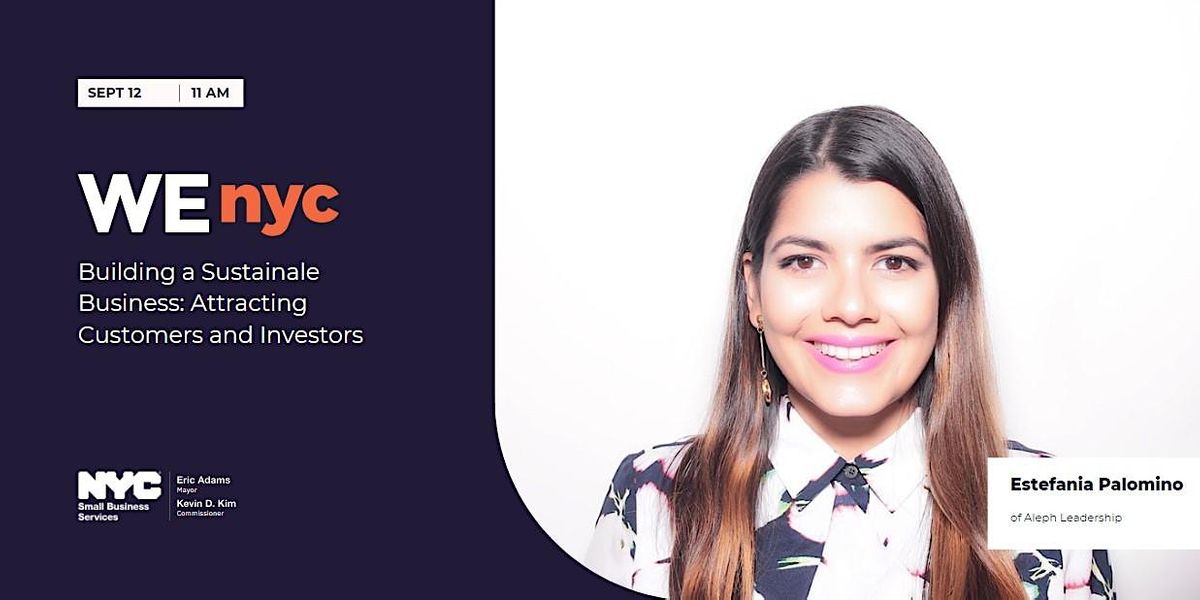 WE NYC: Attracting Customers & Investors to Build a Sustainable Business, September 12 2023 ...