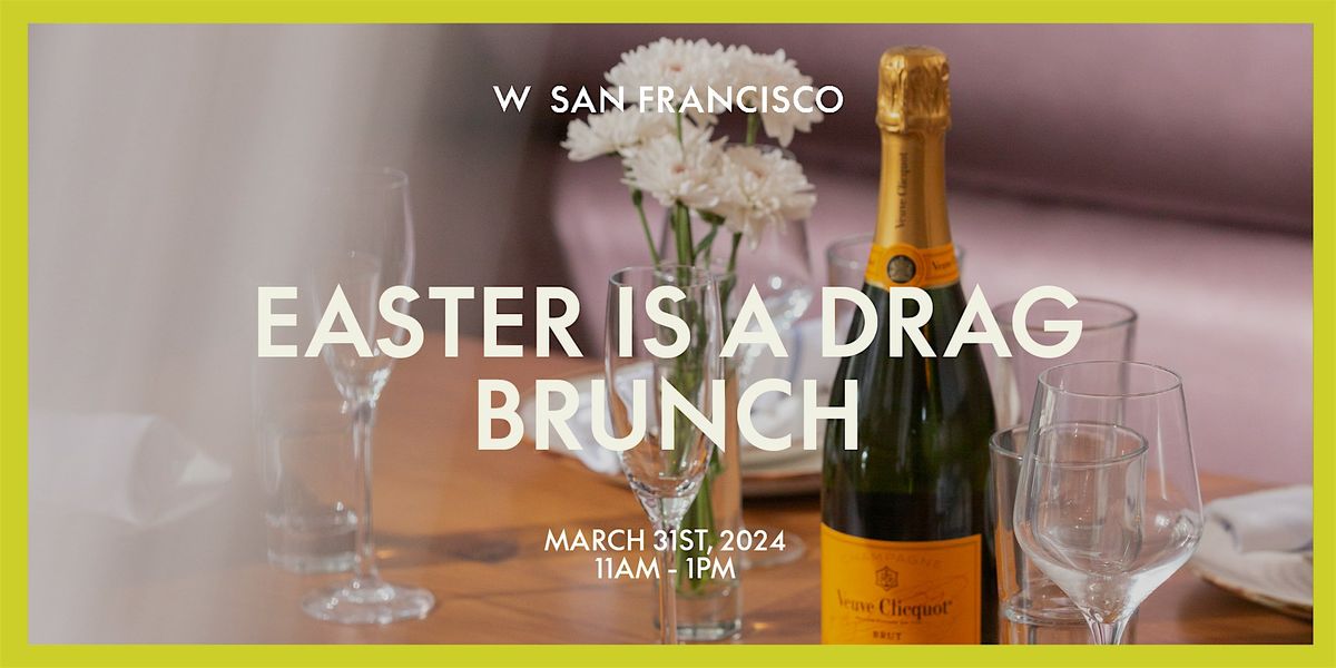 EASTER IS A DRAG - BRUNCH!, W San Francisco, 31 March 2024 | AllEvents