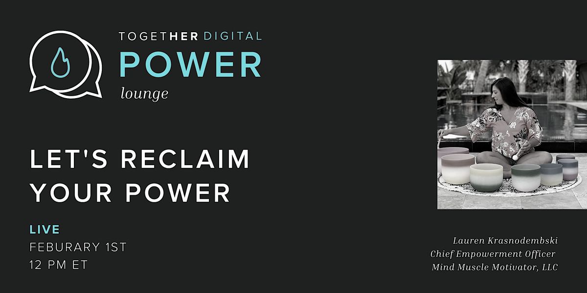 Together Digital | Power Lounge: Lets Reclaim Your Power, February 1 2023 | Online Event | AllEvents