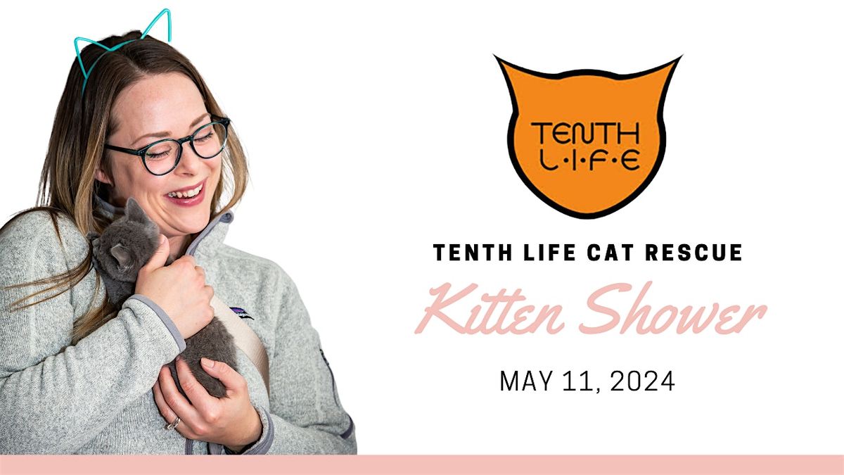 Tenth Life Cat Rescue Presents... A Kitten Shower!, Tenth Life Cat ...