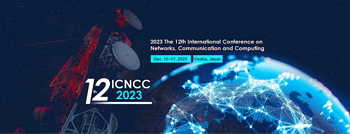 12th Intl. Conf. on Networks, Communication and Computing (ICNCC 2023 ...