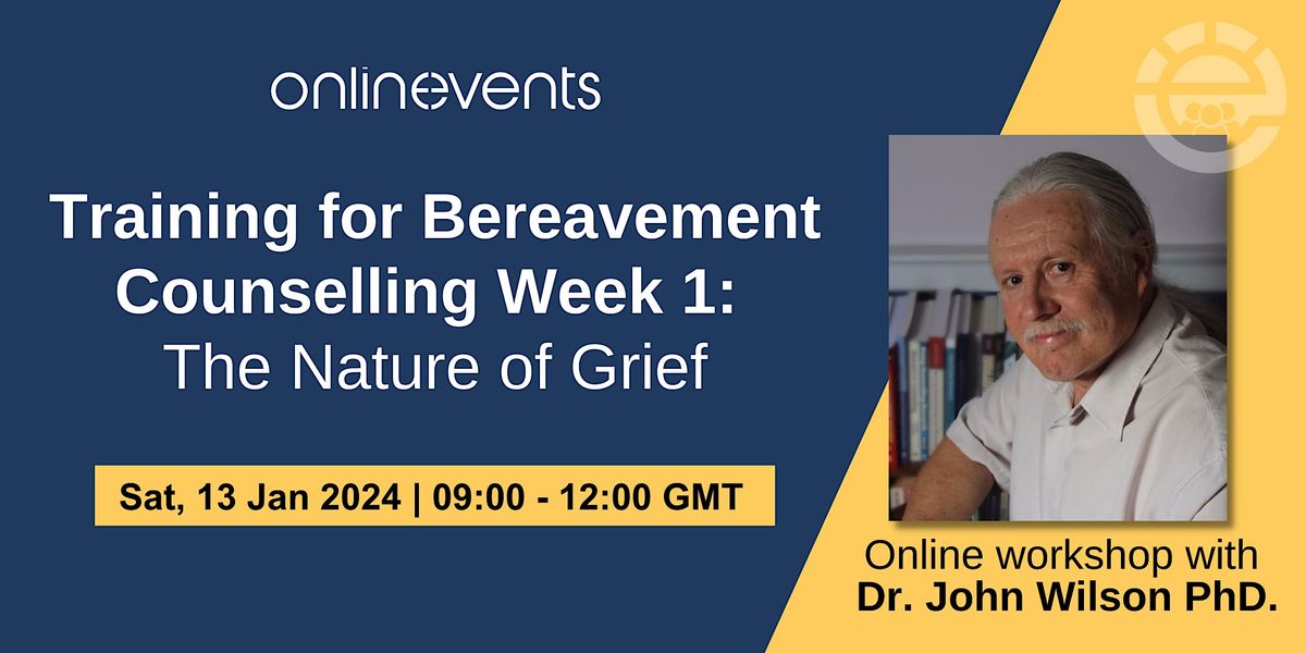 Training for Bereavement Counselling 1: The Nature of Grief, January 13 ...