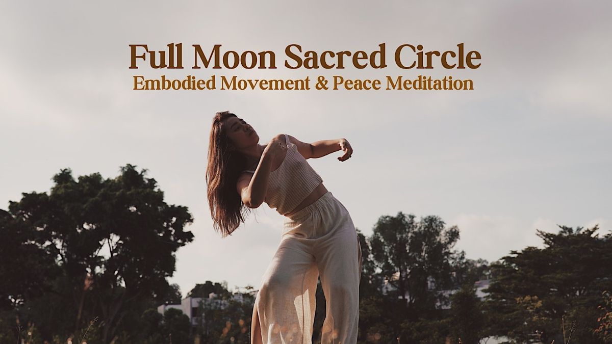 Full Moon Sacred Circle - Embodied Movement & Peace Meditation, 231 ...