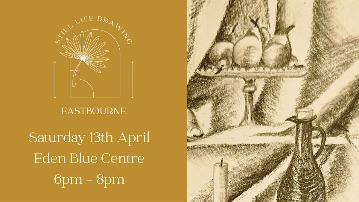Still Life Drawing Eastbourne At Eden Blue 13/04/24, Eden Blue Centre ...