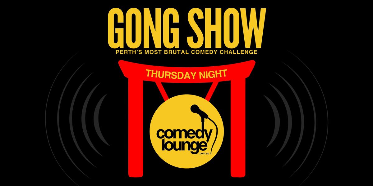 The Gong Show - Live Standup Comedy, Comedy Lounge Perth - 413 Murray ...